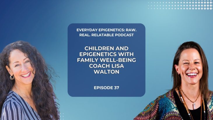 Children and Epigenetics with Family Well-Being Coach Lisa Walton │ 癒し系YouTubeまとめサイト「ウェルビーイング」